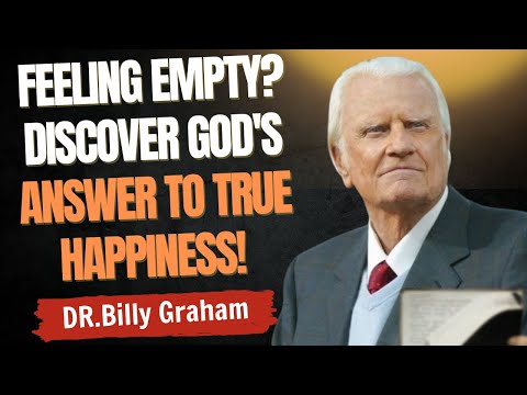 Feeling Empty? Discover God's Answer to True Happiness! | Billy Graham