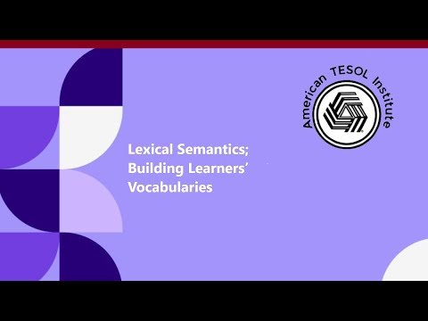 Lexical Semantics; Building Learners’ Vocabularies Through Synonymy, Polysemy, and Homonymy