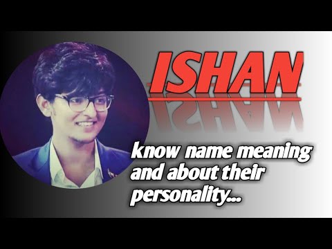 Ishaan:-know name meaning and about their personality.