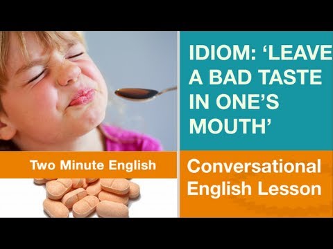 Idiom 'Leave a Bad Taste in One's Mouth' - Introducing Idioms