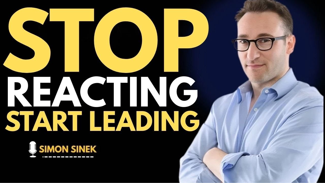 When You Stop Reacting, You Start Leading''simon sinek