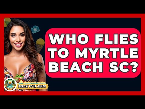 Who Flies To Myrtle Beach SC? - Beach Tour Guide