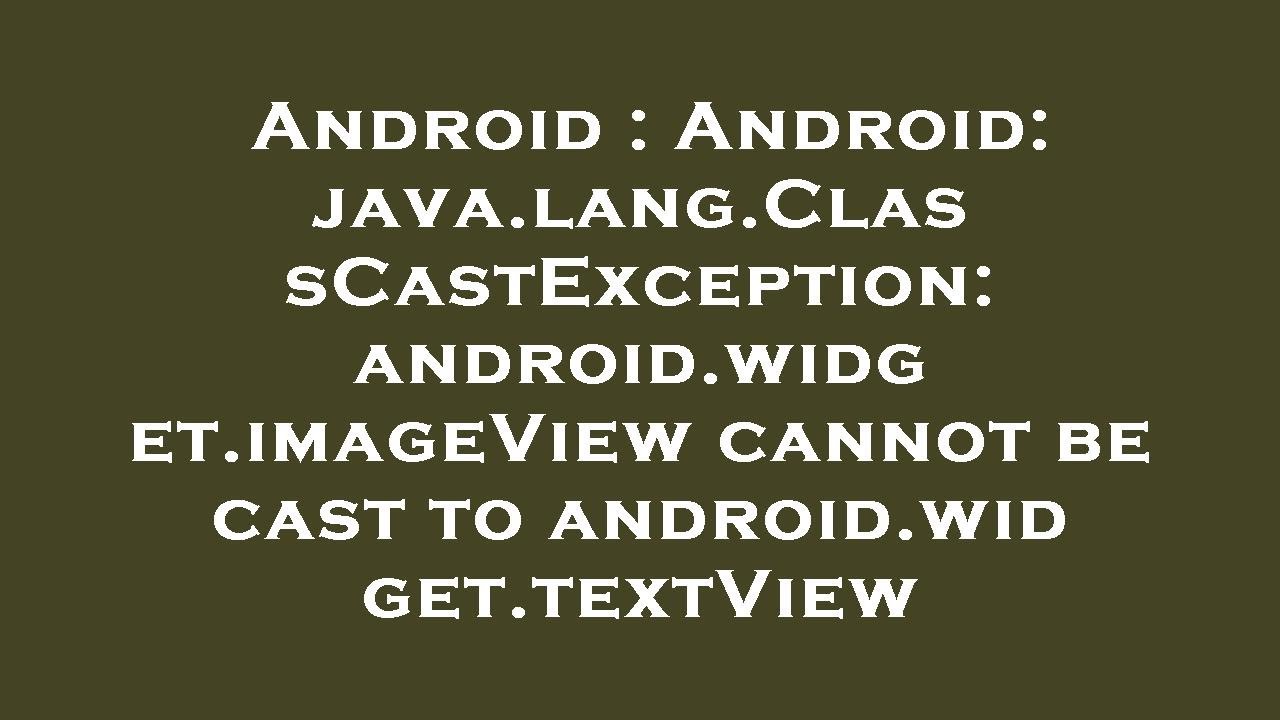 Android : Android: java.lang.ClassCastException: android.widget.imageView cannot be cast to android.