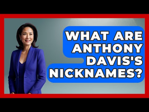 What Are Anthony Davis's Nicknames? | The Basketball Xpert News