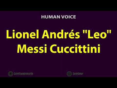 How to Pronounce Lionel Andres Leo Messi Cuccittini