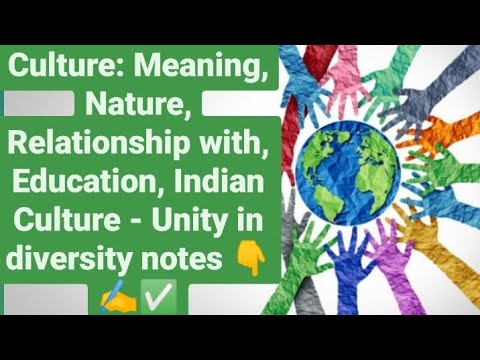 Culture: Meaning, Nature, Relationship with, Education, Indian Culture -Unity in diversity notes 👇✍️