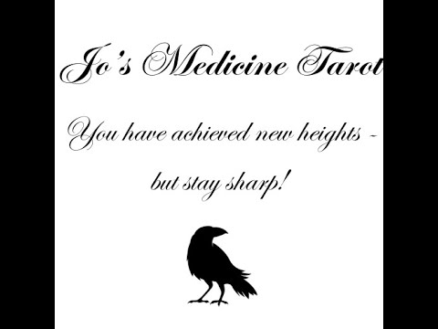 You have achieved new heights - but stay sharp! Jo's Medicine Tarot