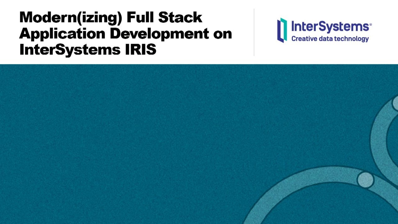 Modern(izing) Full Stack Development on InterSystems IRIS