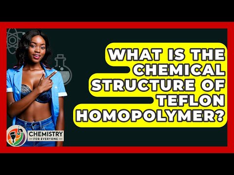 What Is The Chemical Structure Of Teflon Homopolymer? - Chemistry For Everyone