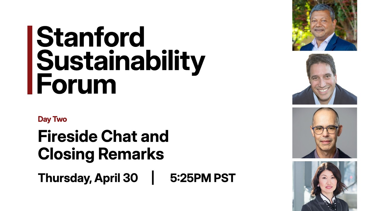 Stanford Sustainability Forum | Fireside Chat and Closing Remarks