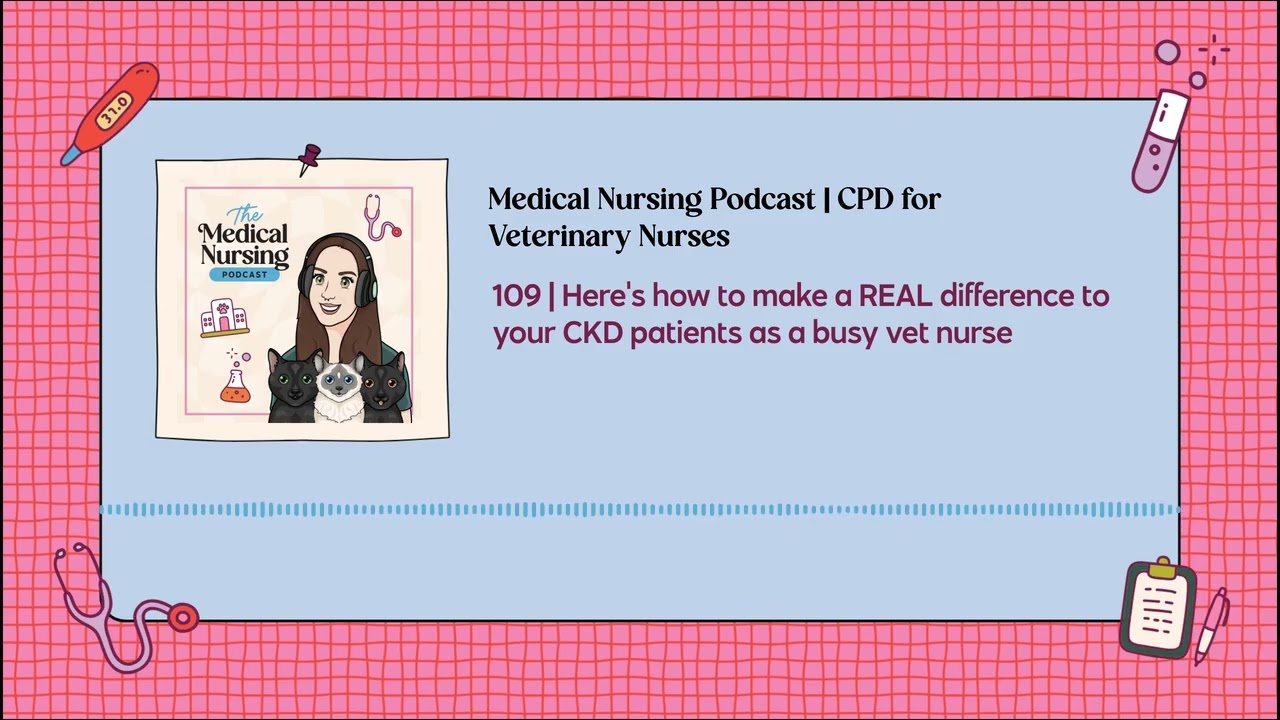109 | Here's how to make a REAL difference to your CKD patients as a busy vet nurse | Medical...
