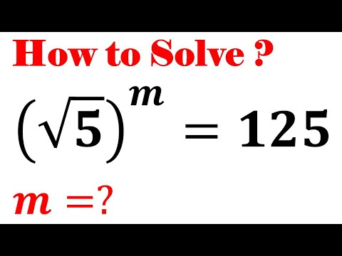 Math Olympiad Question. A Nice Math Equation (√𝟓)^𝒎=𝟏𝟐𝟓. m=?. Simplify exponential equation