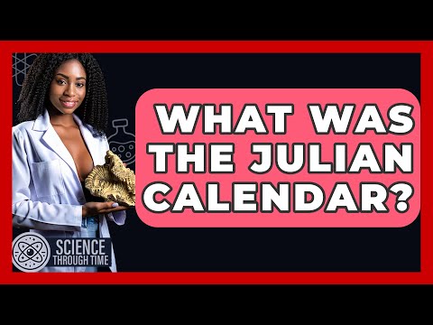What Was The Julian Calendar? - Science Through Time