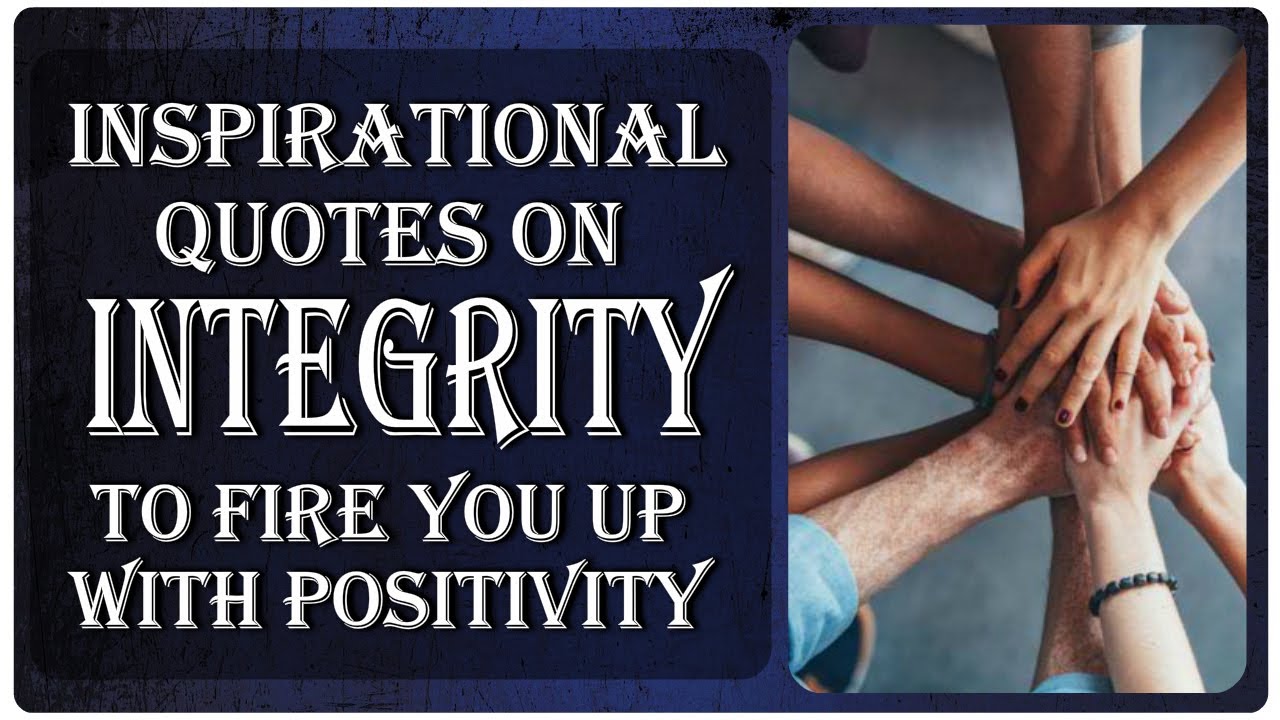 Inspirational Quotes on Integrity to Fire You Up With Positivity