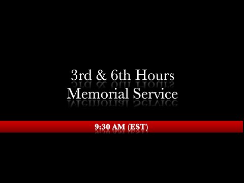 9:30 AM (EST) - 3rd & 6th Hours Followed By Memorial Service