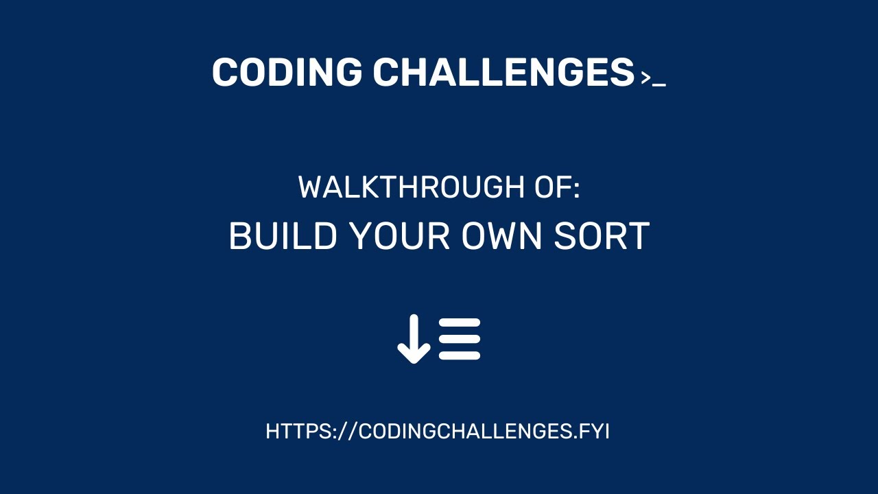 Coding Challenges: Build Your Own Sort!