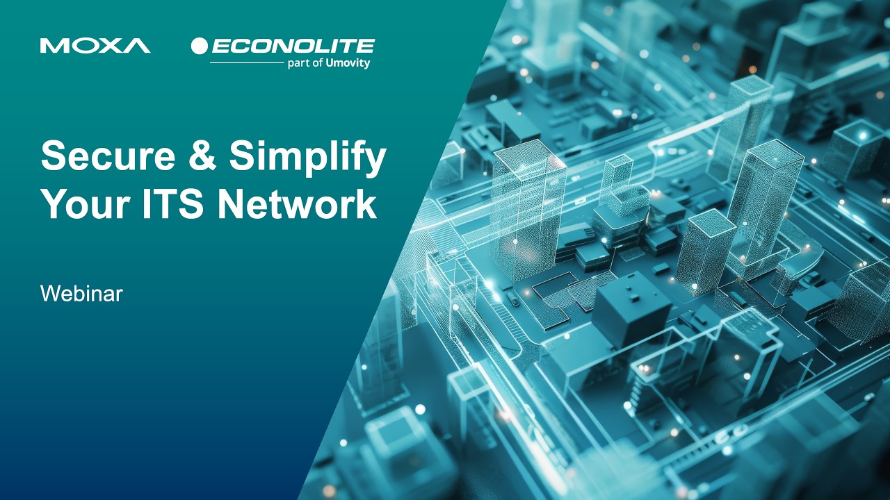 Webinar: Secure & Simplify Your ITS Network | Moxa