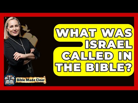 What Was Israel Called In The Bible? - BibleMadeClear.com