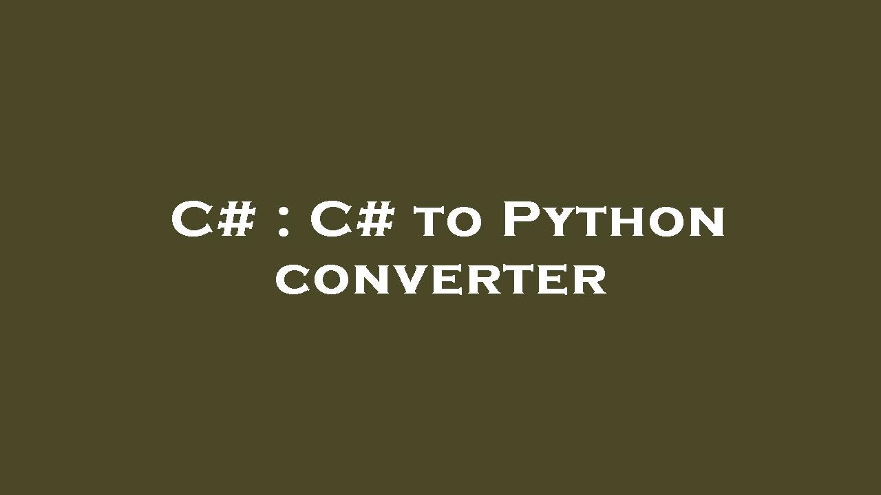 C# : C# to Python converter