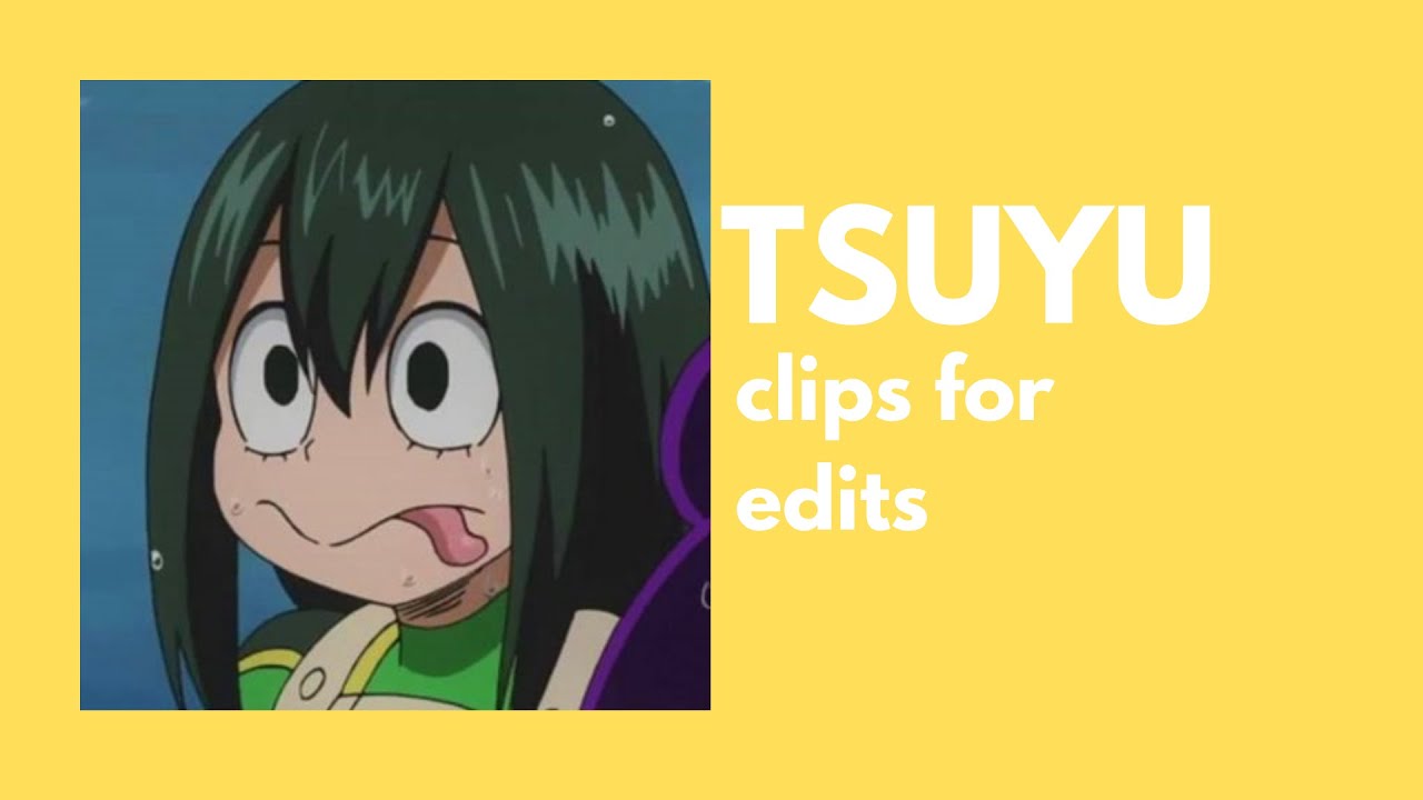 [BNHA] TSUYU clips for edits