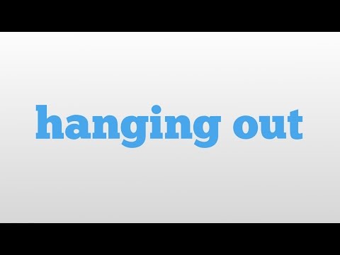 hanging out meaning and pronunciation