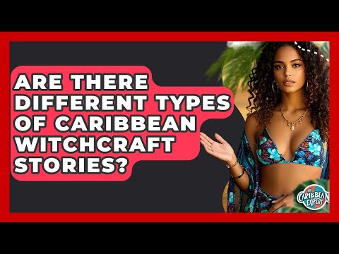 Are There Different Types Of Caribbean Witchcraft Stories? - The Caribbean Expert