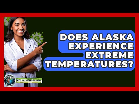 Does Alaska Experience Extreme Temperatures? - Earth Science Answers