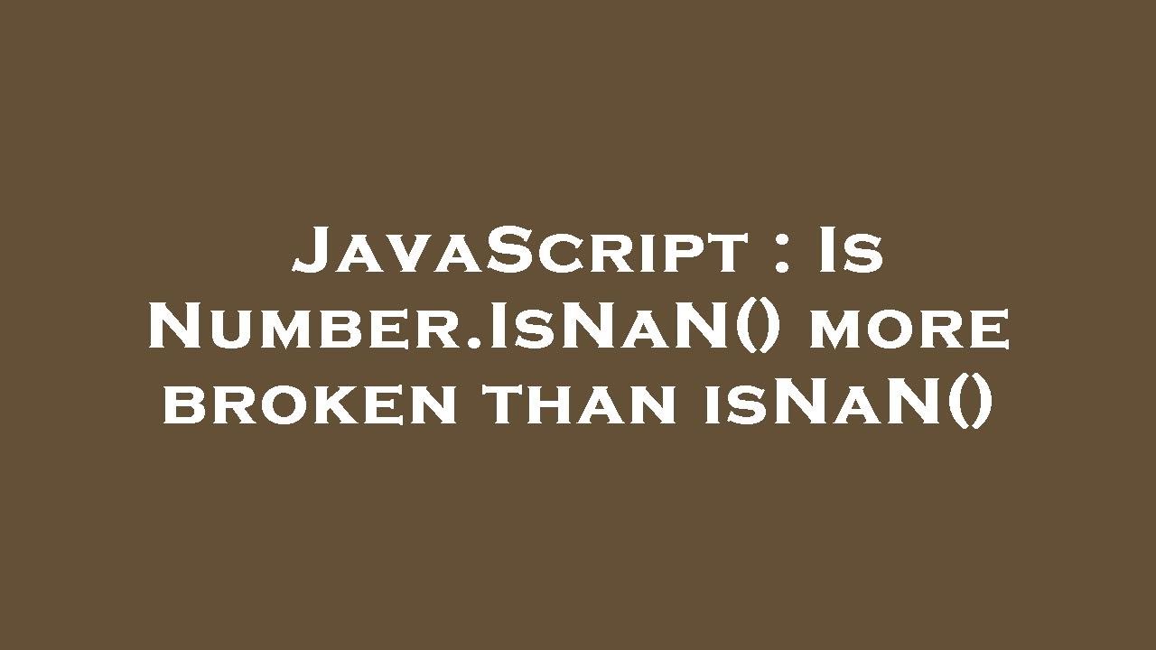 JavaScript : Is Number.IsNaN() more broken than isNaN()