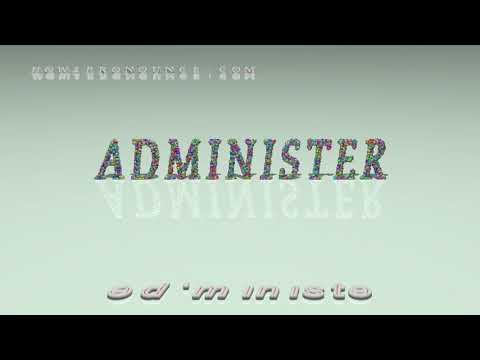 administer - pronunciation + Examples in sentences and phrases