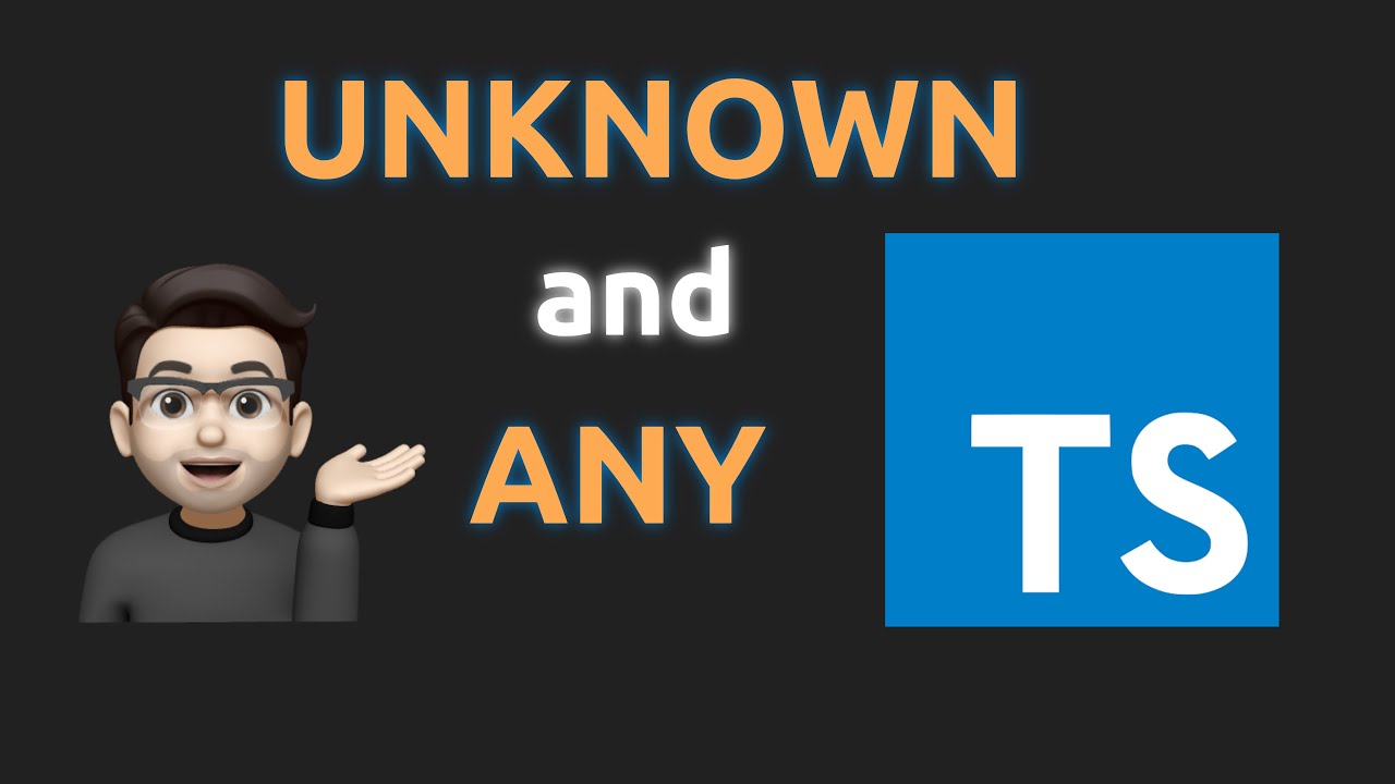 TypeScript UNKNOWN and ANY types - Advanced TypeScript