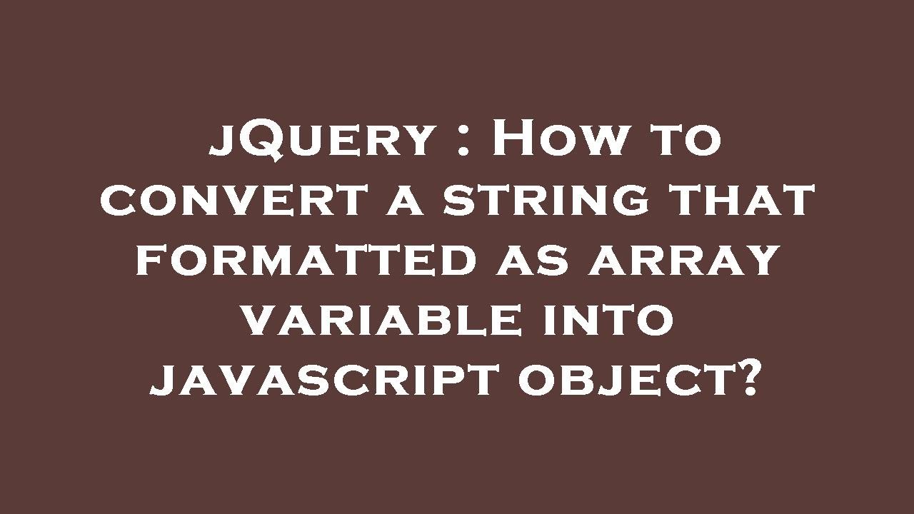 jQuery : How to convert a string that formatted as array variable into javascript object?