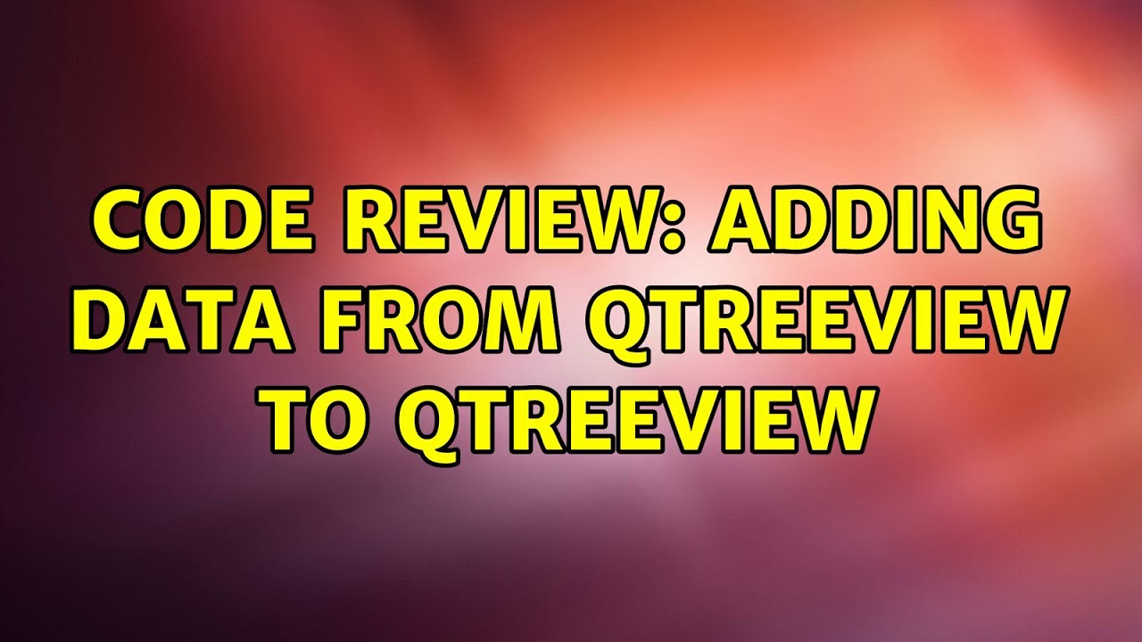 Code Review: Adding data from QTreeVIew to QTreeView