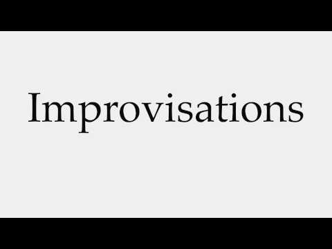 How to Pronounce Improvisations