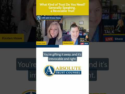 What Kind of Trust Do You Need? Generally Speaking, a Revocable Trust