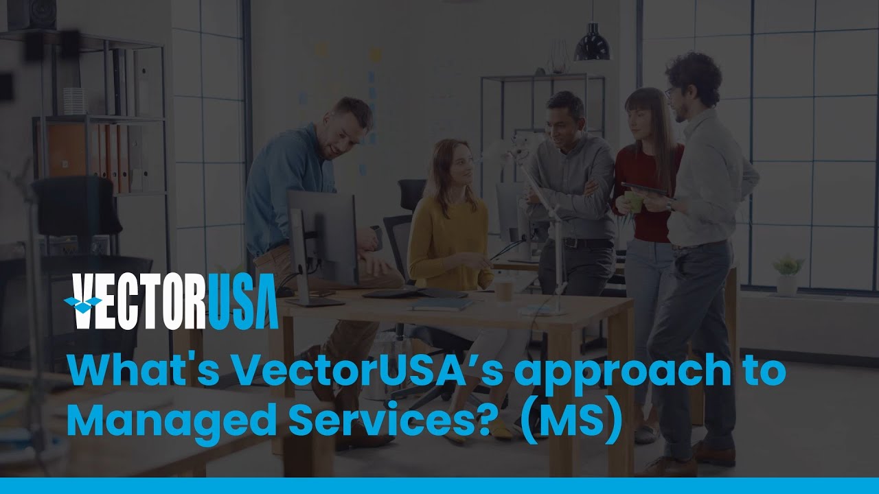 VectorUSA | Managed Service Provider (MSP) with Director, Solutions Engineering William Higgins