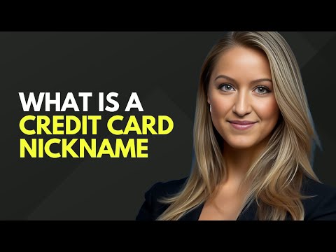 What Is A Credit Card Nickname?