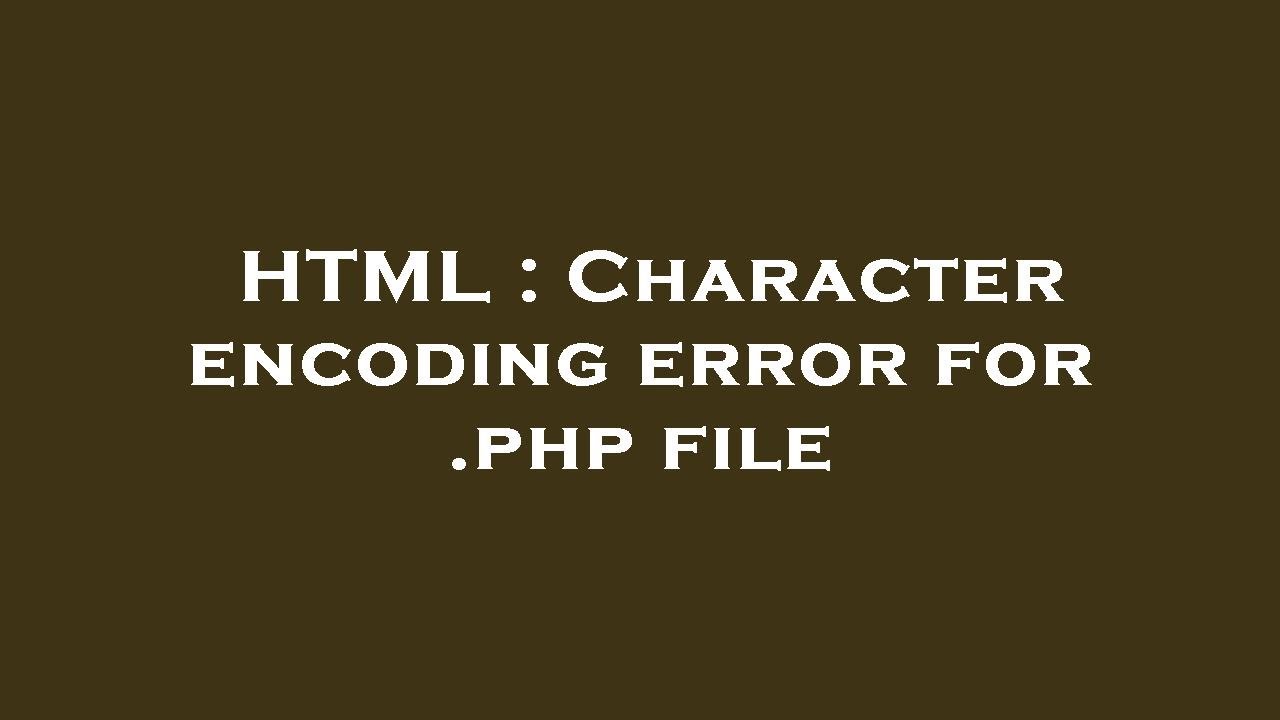 HTML : Character encoding error for .php file