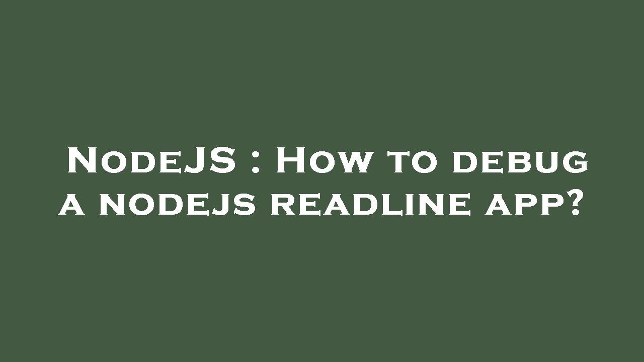 NodeJS : How to debug a nodejs readline app?
