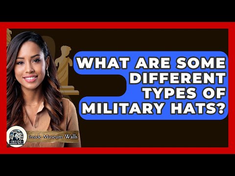 What Are Some Different Types Of Military Hats? - Inside Museum Walls