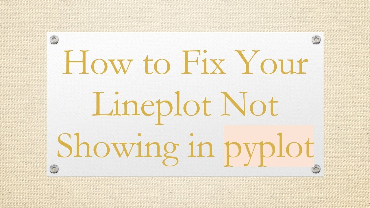 How to Fix Your Lineplot Not Showing in pyplot