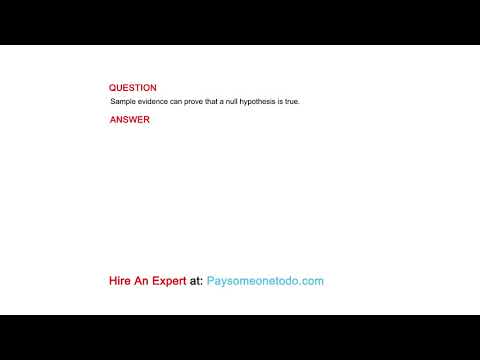 Sample evidence can prove that a null hypothesis is true.