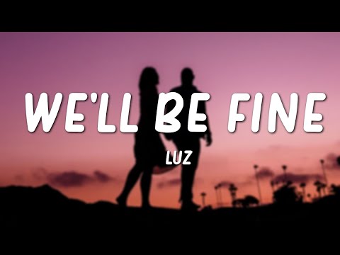 luz - we'll be fine (Lyrics)