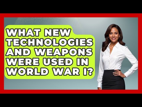 What New Technologies And Weapons Were Used In World War I? - Canada Explored