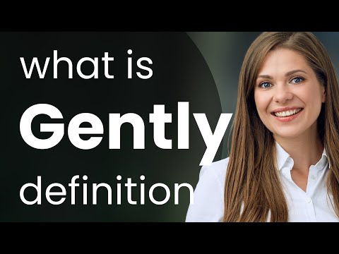 Gently • GENTLY meaning