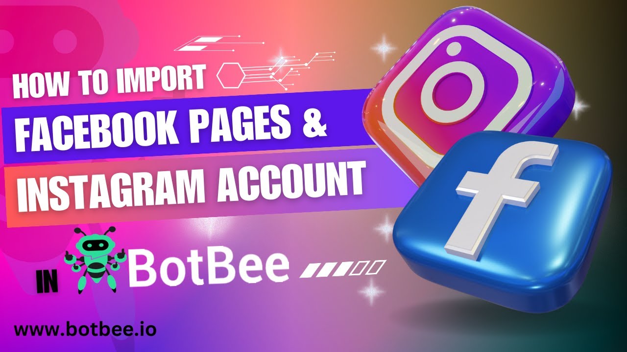 Importing Facebook Pages and Instagram Accounts into BotBee: A Step-by-Step Guide