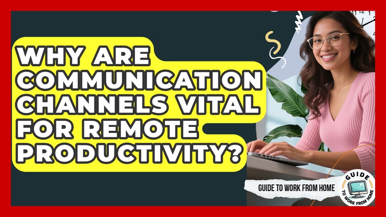 Why Are Communication Channels Vital For Remote Productivity? | Guide To Work From Home