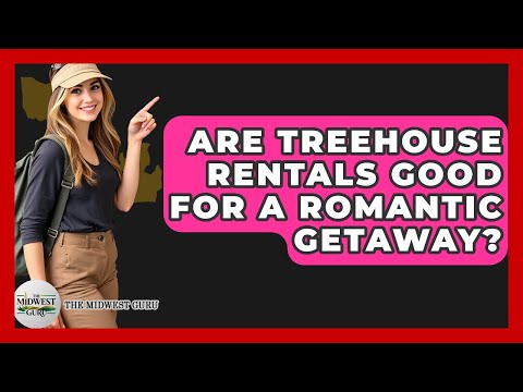 Are Treehouse Rentals Good For A Romantic Getaway? - The Midwest Guru