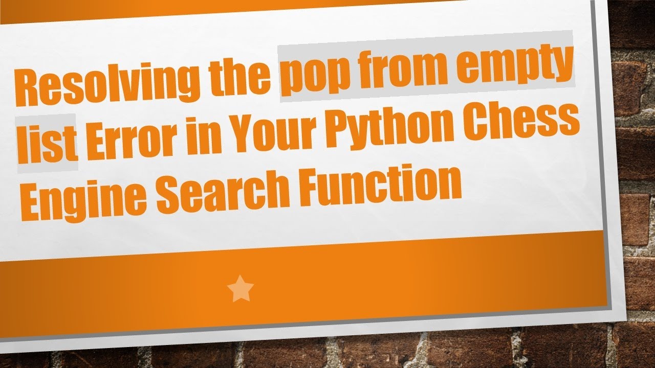 Resolving the pop from empty list Error in Your Python Chess Engine Search Function