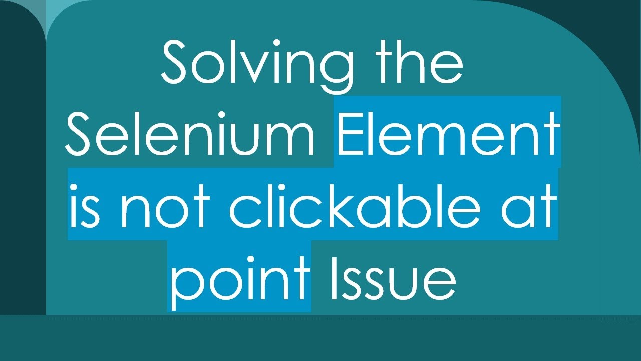 Solving the Selenium Element is not clickable at point Issue