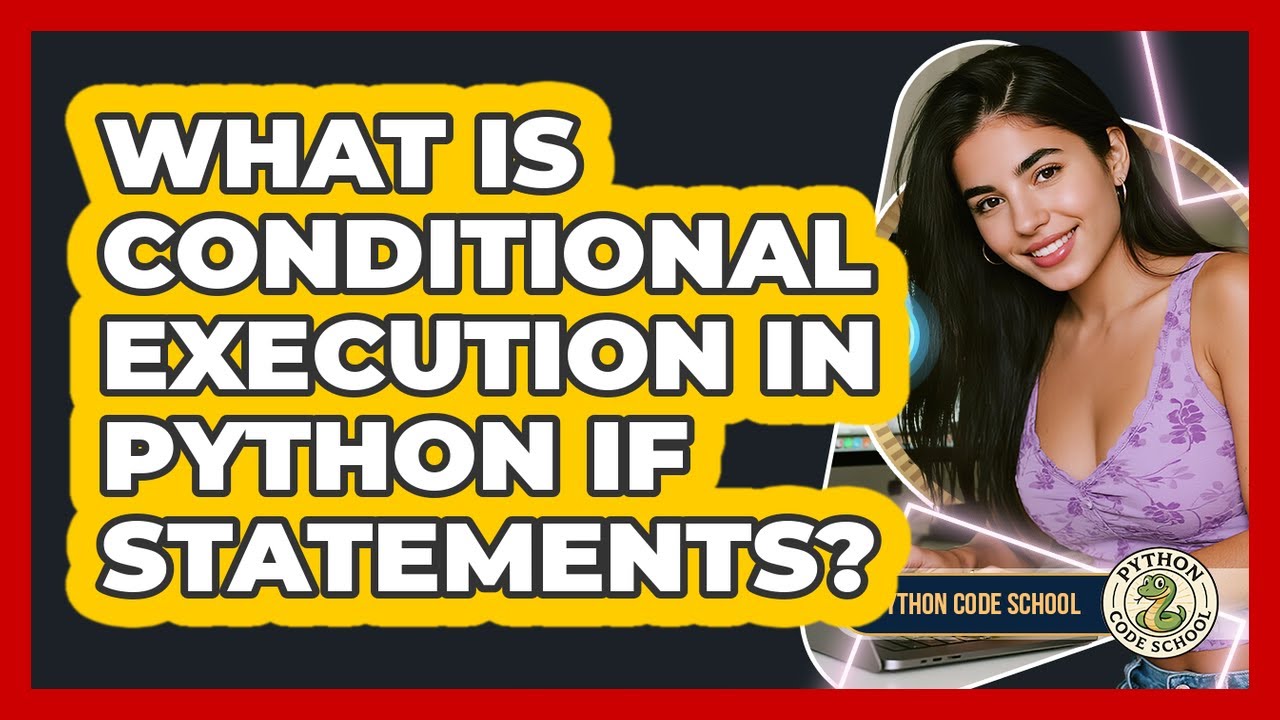 What Is Conditional Execution In Python If Statements? - Python Code School